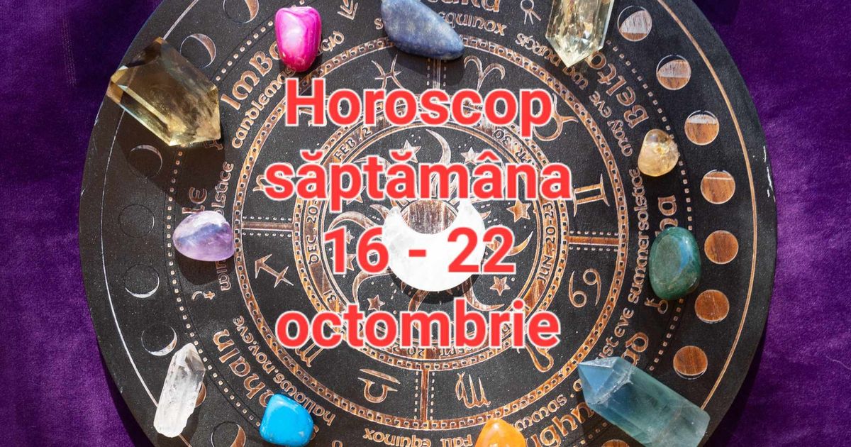 Horoscop săptămânal 16 – 22 octombrie 2023. Previziuni astrale pentru ...