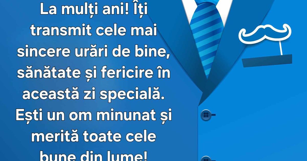 Mesaje și urări de Ziua Bărbatului 2024. Cele mai frumoase gânduri pentru soț, tată, bunic sau unchi