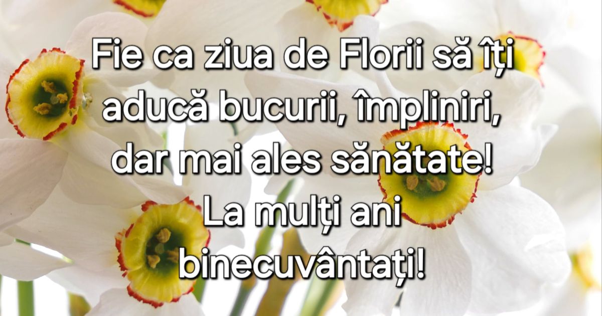 MESAJE de Florii 2024. Urări de „LA MULȚI ANI!” pentru toți cei care ...