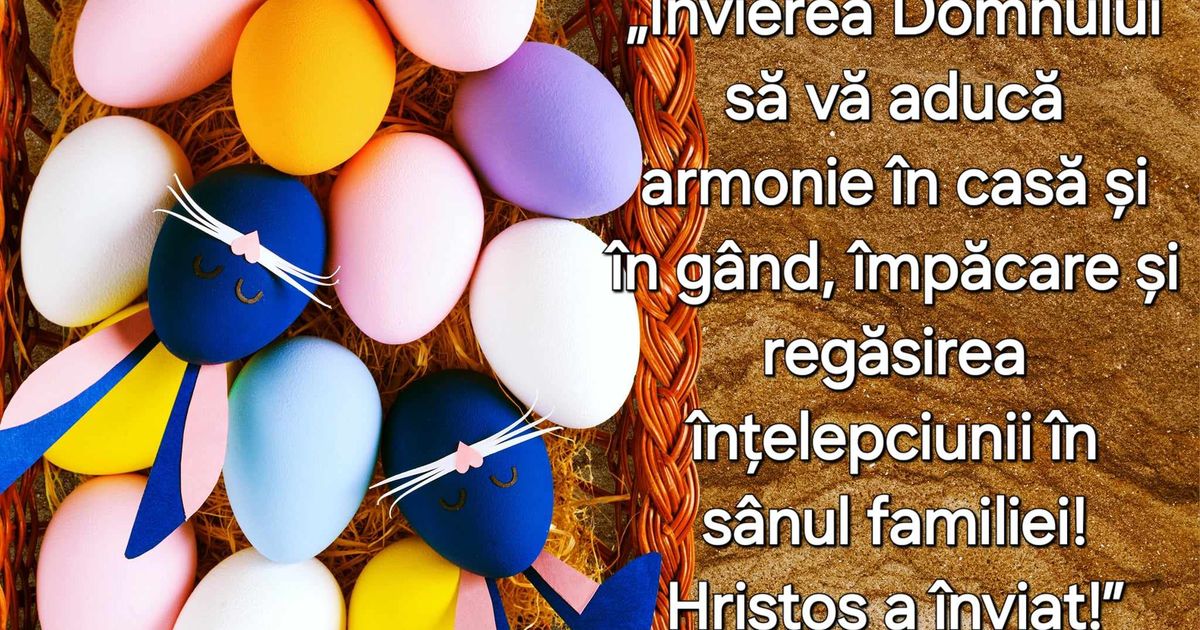 Urări de Paște 2024: Mesaje și felicitări cu „Hristos a înviat!” și ...