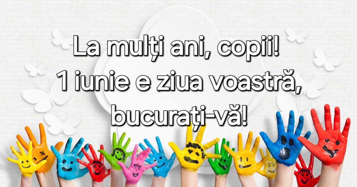 Felicitări de Ziua Copilului 2024. Mesaje și urări speciale cu ocazia zilei de 1 iunie ...