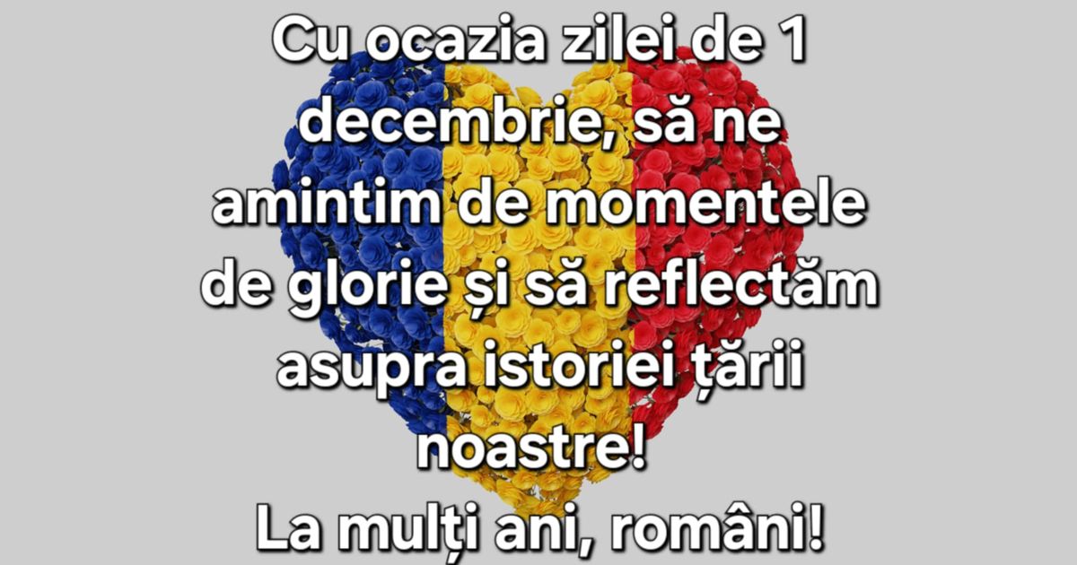 Mesaje de Ziua Națională a României, 1 decembrie 2024: „La mulți ani, români frumoși!” - WOWBiz