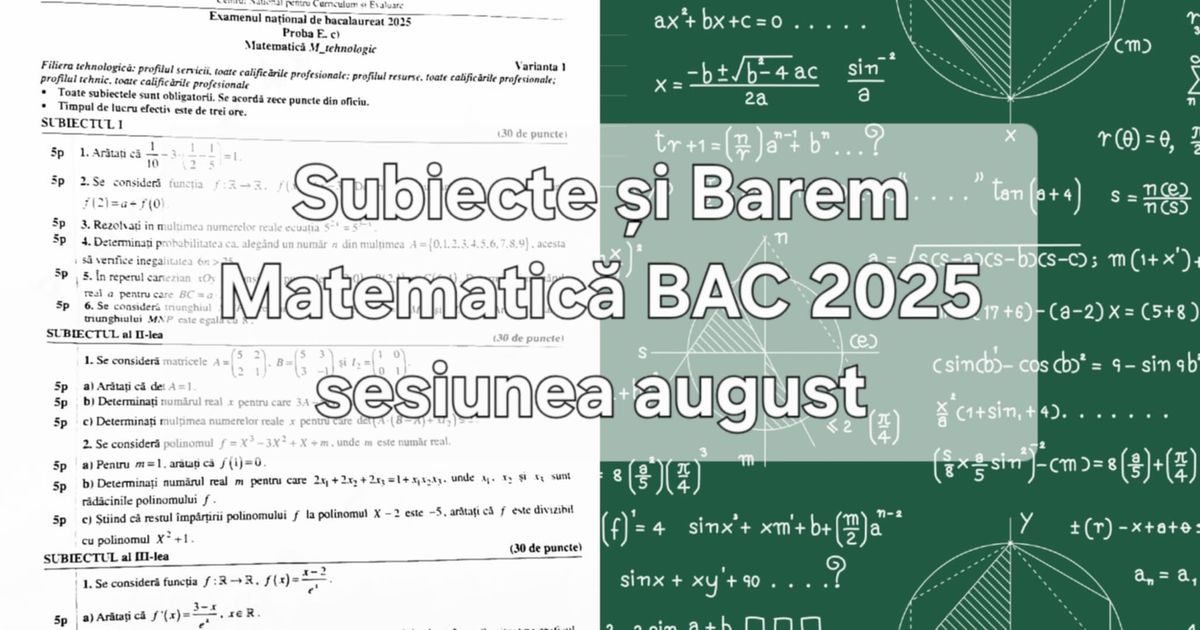 Subiecte și Barem Matematică BAC 2025, sesiunea din august. Ce ...