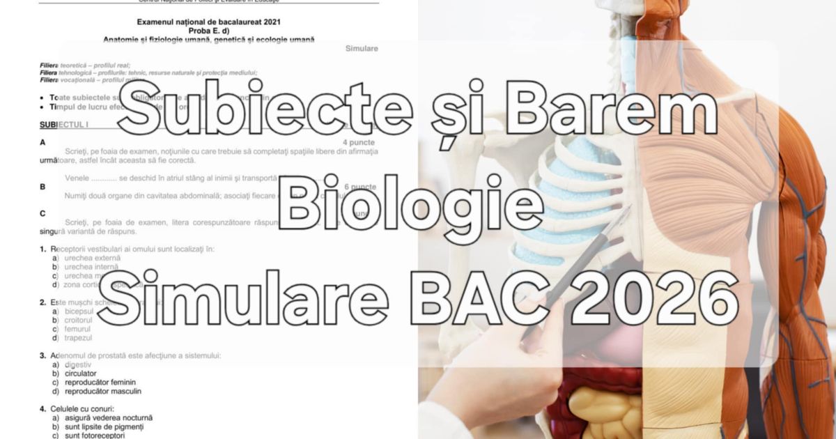 Simulare BAC 2026: Subiecte și barem Biologie - WOWbiz.ro