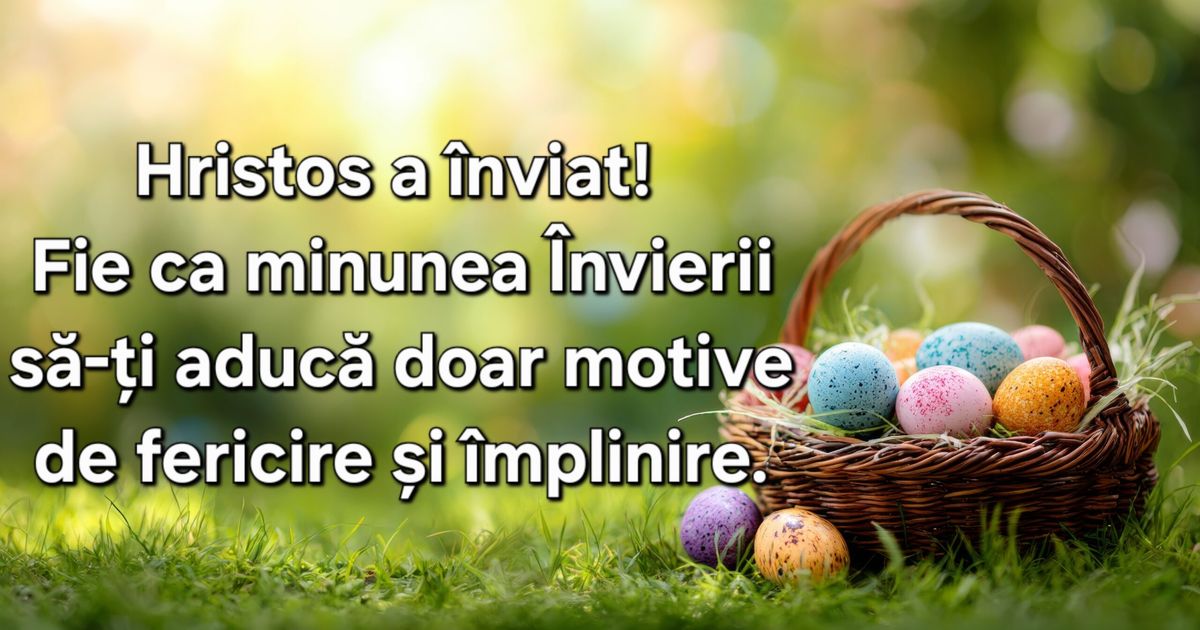 Poze cu text și felicitări de Paște 2026: „Hristos a Înviat! Fie ca ...