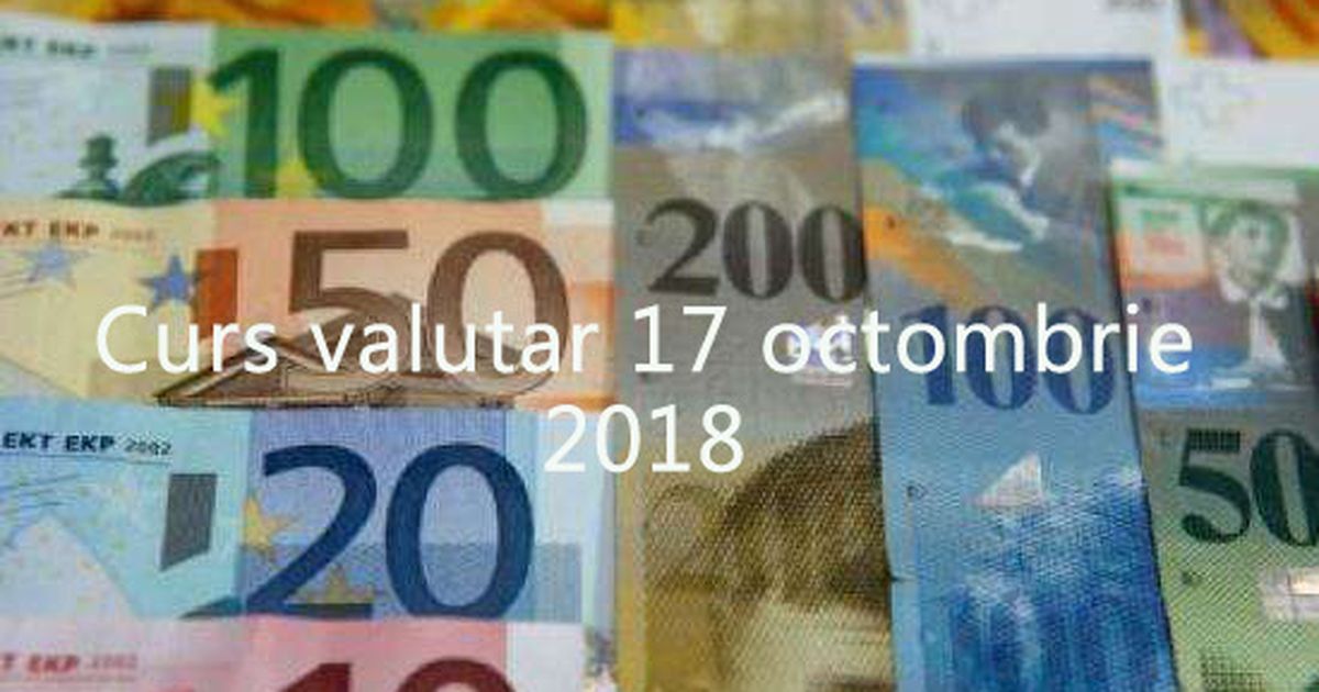 Curs valutar 17 octombrie. Cursul BNR: cum este cotat Leul fata de Euro - WOWBiz