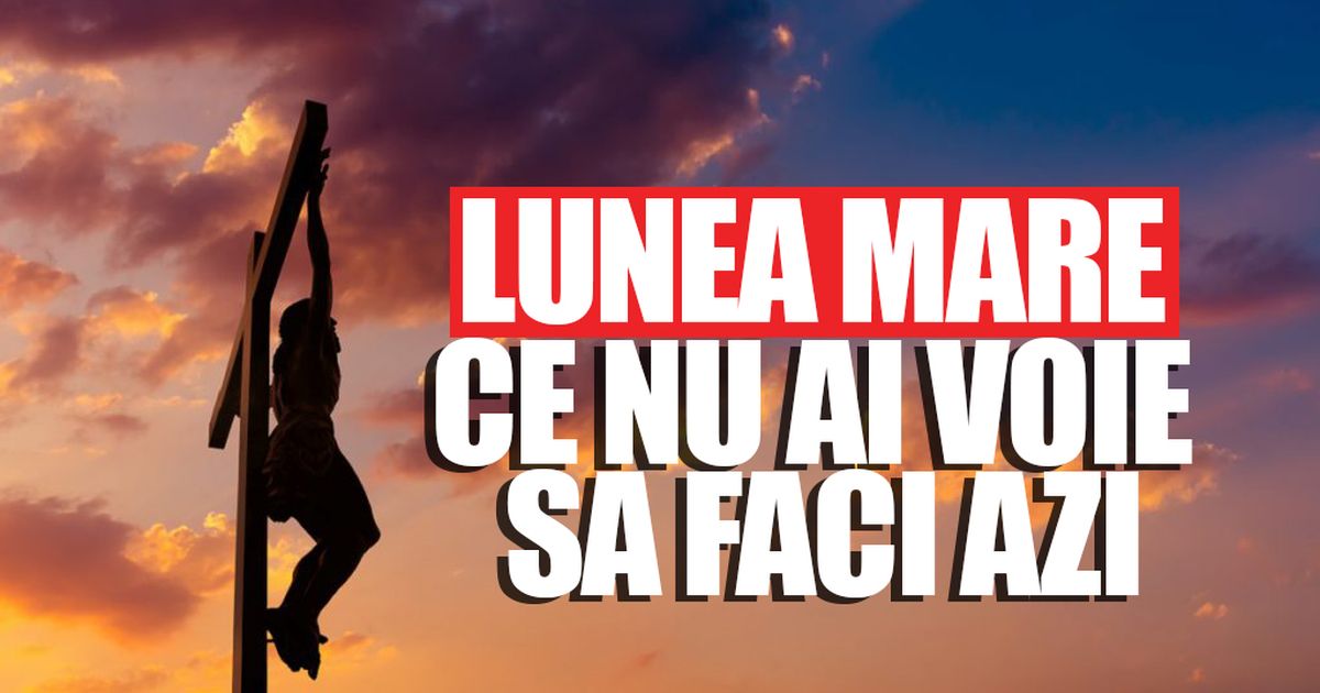 Lunea Mare. A început Săptămâna Patimilor. Semnificații, obiceiuri ...