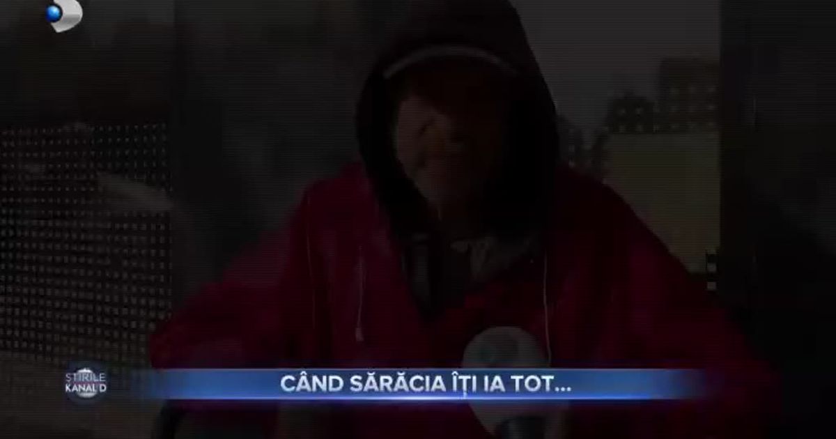 Când sărăcia îți ia tot - Stirile Kanal D