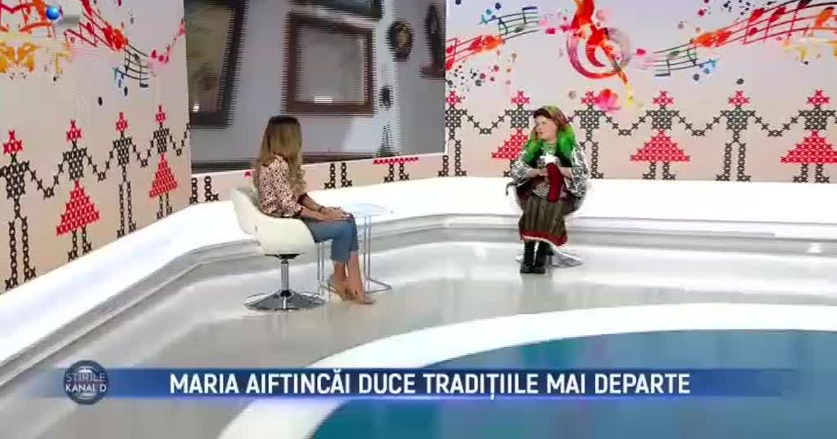 Maria Aiftincăi duce tradițiile mai departe - Stirile Kanal D
