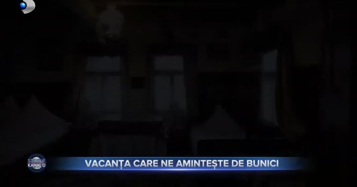 Vacanța care ne amintește de bunici - Stirile Kanal D