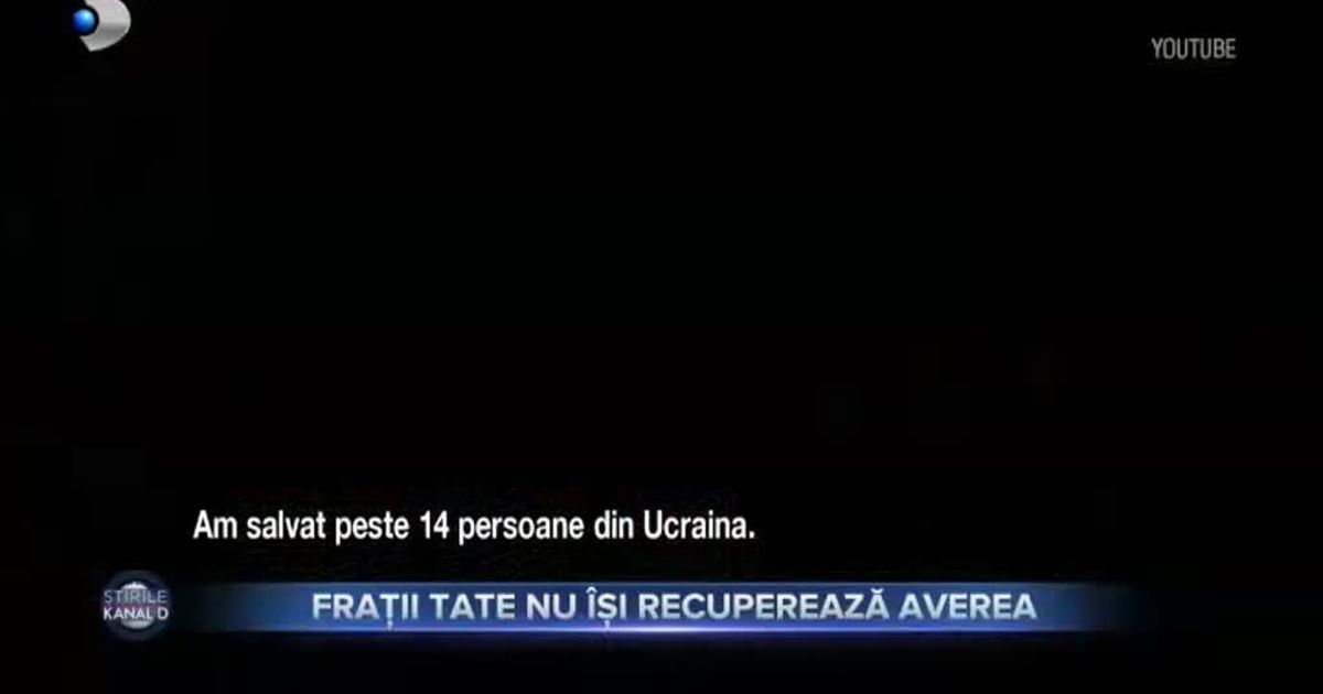 Frații Tate nu își recuperează averea - Stirile Kanal D