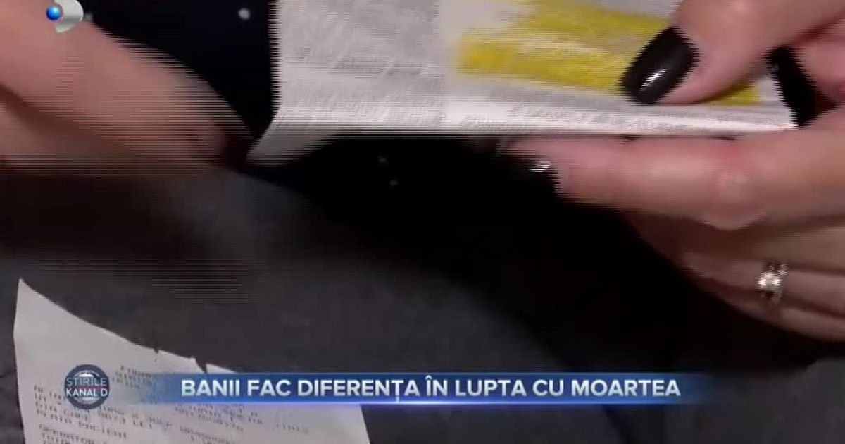 Banii fac diferența în lupta cu moartea - Stirile Kanal D