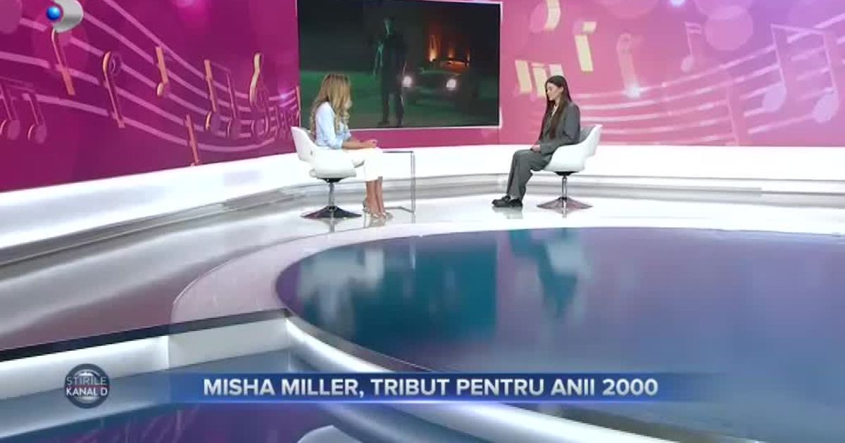 VIDEO- Misha Miller, tribut pentru anii 2000 - Stirile Kanal D