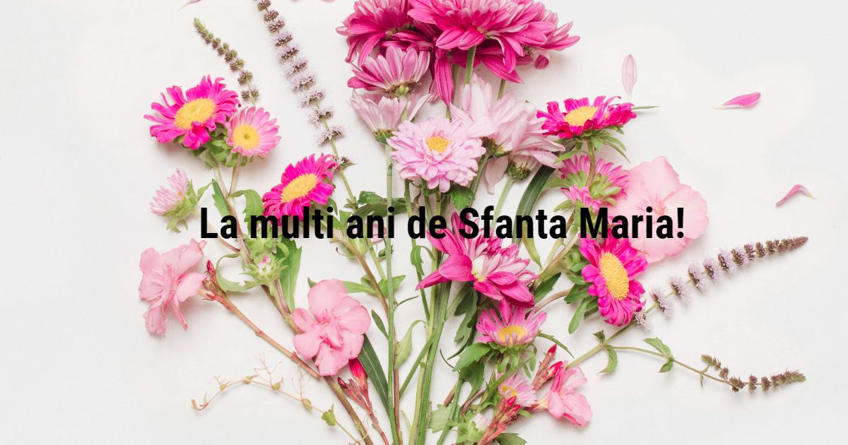 Mesaje de Sfânta Maria 2024. Gânduri și urări deosebite pentru prieteni ...