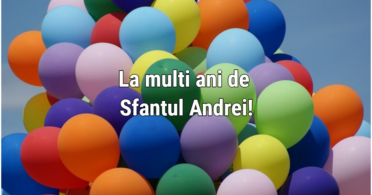 La mulți ani de Sf. Andrei 2024: Urări și mesaje pentru toți cei care ...