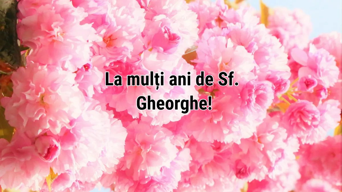Mesaje de Sf. Gheorghe 2025: Urări cu "La mulți ani, Gheorghe, George și Georgiana" - Stirile ...
