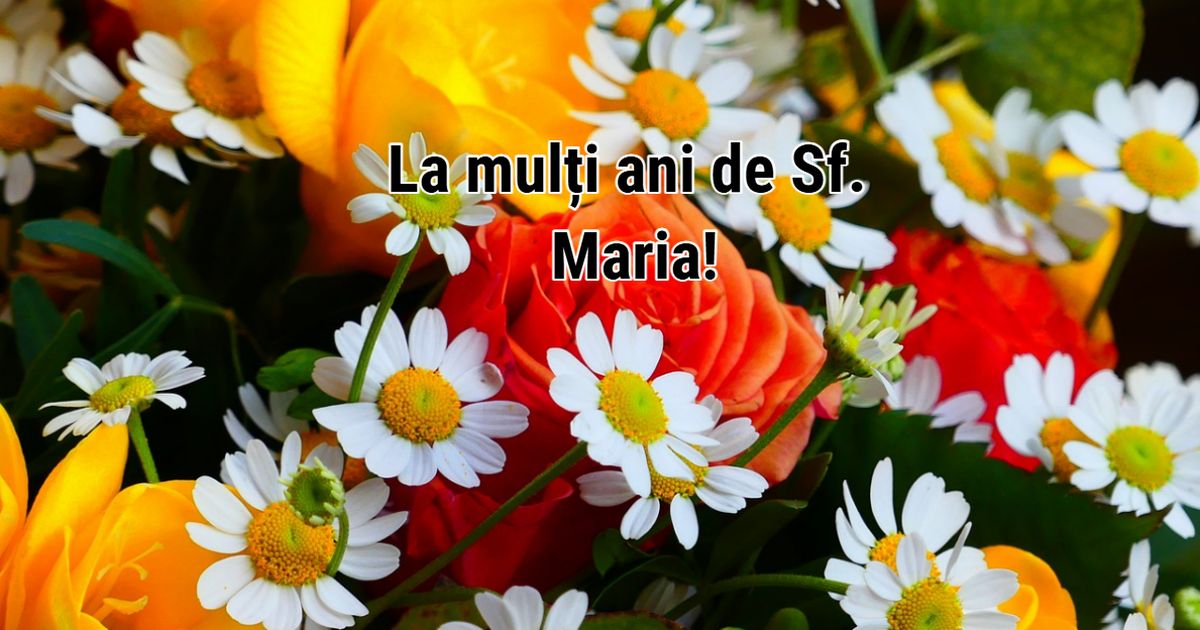 Mesaje de Sf. Maria: Urări pentru cei care își serbează onomastica ...