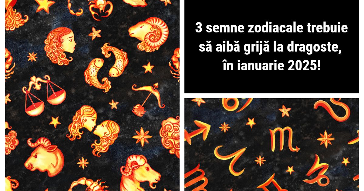 3 semne zodiacale trebuie să aibă grijă la dragoste, în ianuarie 2025 ...