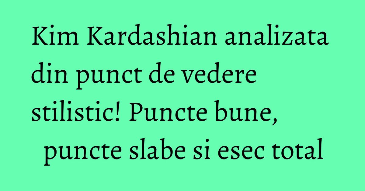 Kim Kardashian analizata din punct de vedere stilistic! Puncte bune ...