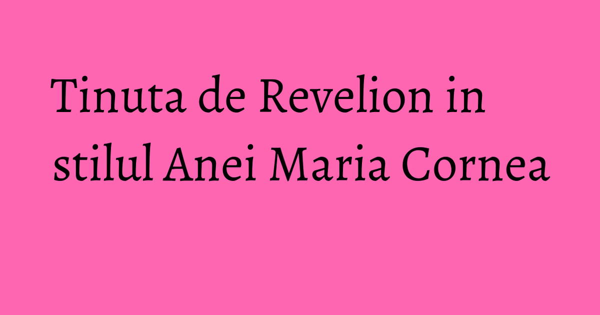 Tinuta de Revelion in stilul Anei Maria Cornea - KFetele