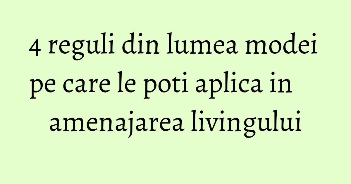 4 reguli din lumea modei pe care le poti aplica in amenajarea ...