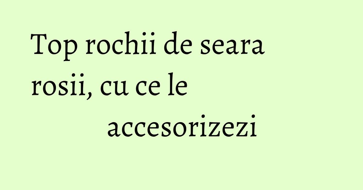 Top rochii de seara rosii, cu ce le accesorizezi - KFetele