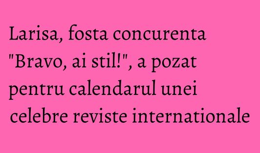 Larisa, fosta concurenta "Bravo, ai stil!", a pozat pentru calendarul ...