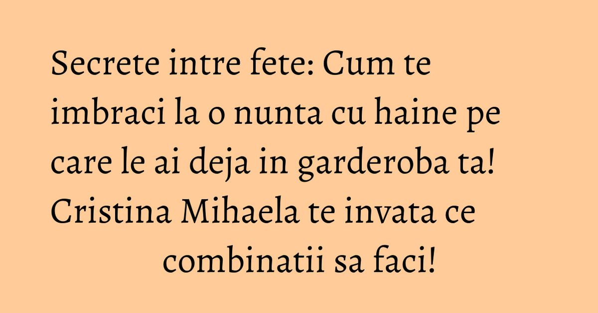 Secrete intre fete: Cum te imbraci la o nunta cu haine pe care le ai ...