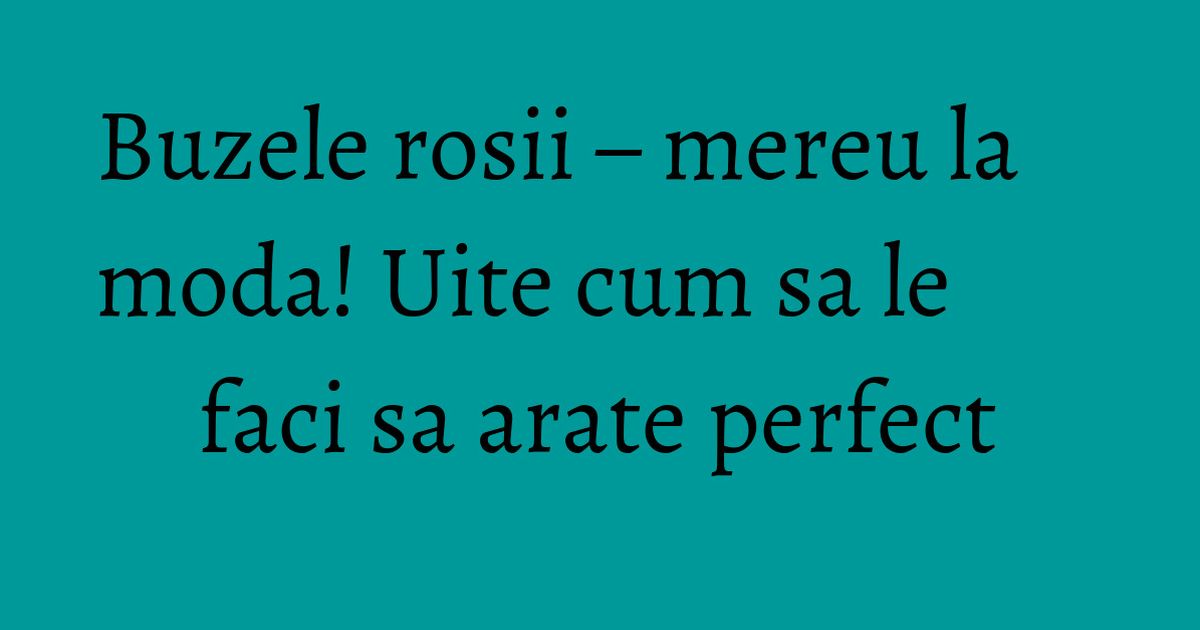 Buzele rosii – mereu la moda! Uite cum sa le faci sa arate perfect ...