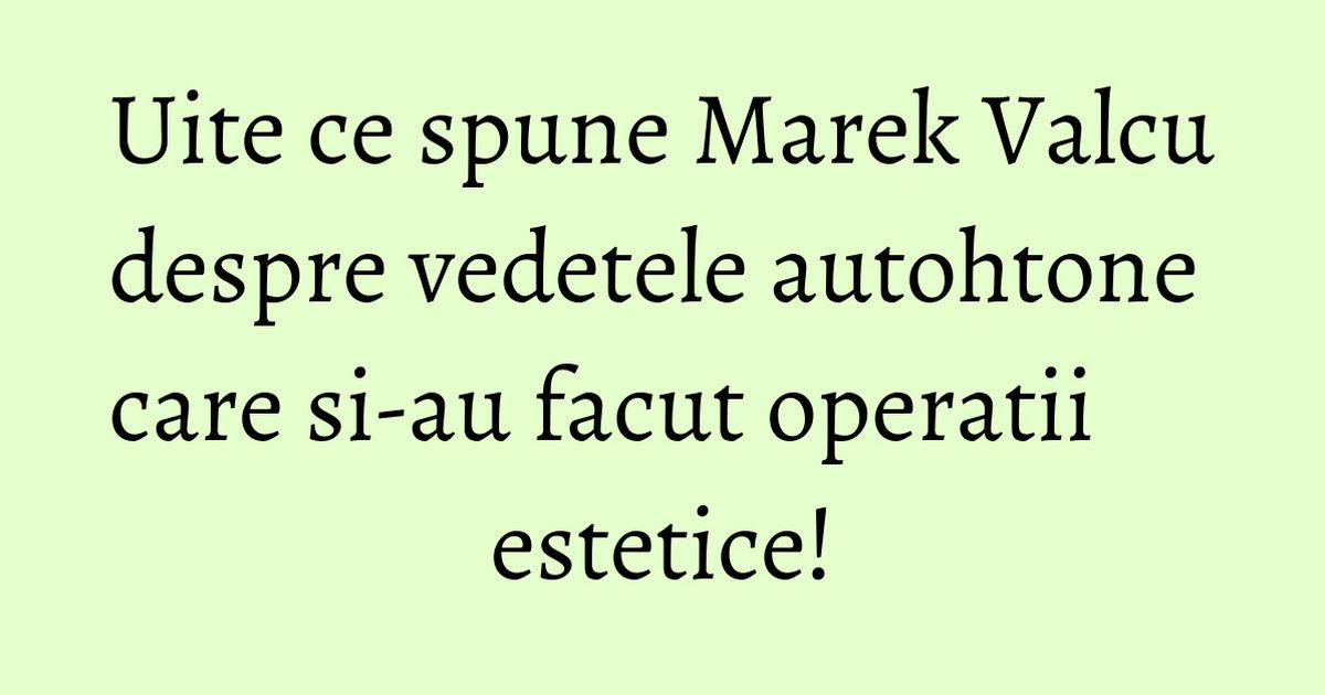 Uite ce spune Marek Valcu despre vedetele autohtone care si-au facut ...