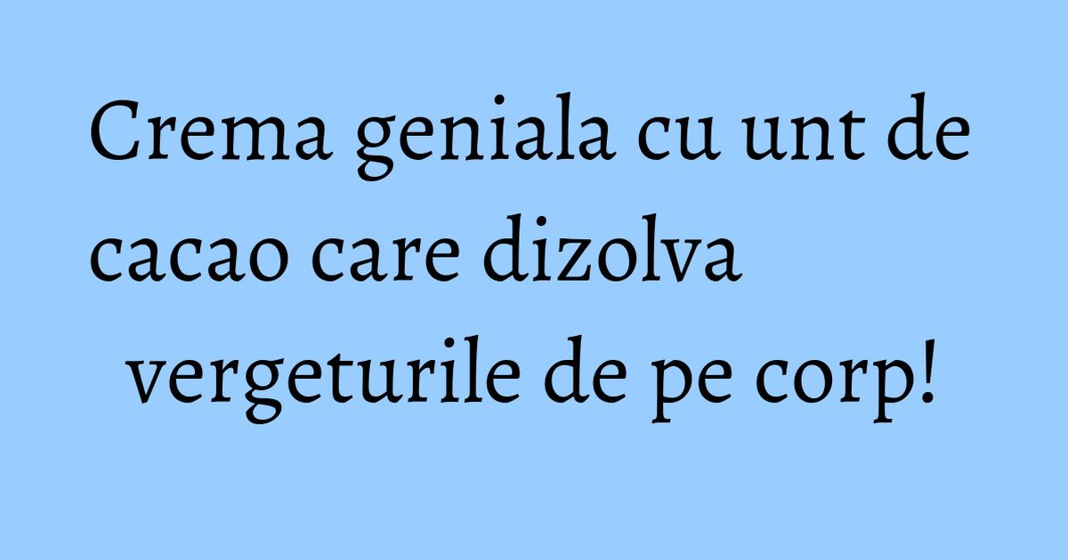 Crema geniala cu unt de cacao care dizolva vergeturile de pe corp ...