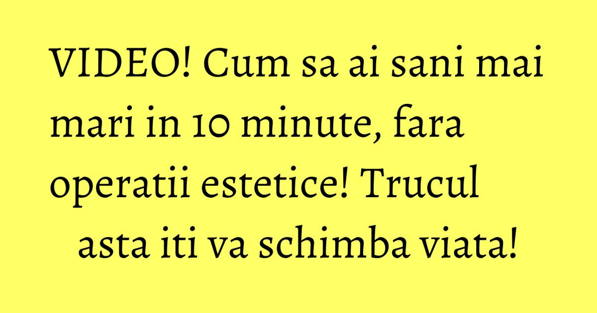 VIDEO! Cum sa ai sani mai mari in 10 minute, fara operatii estetice ...