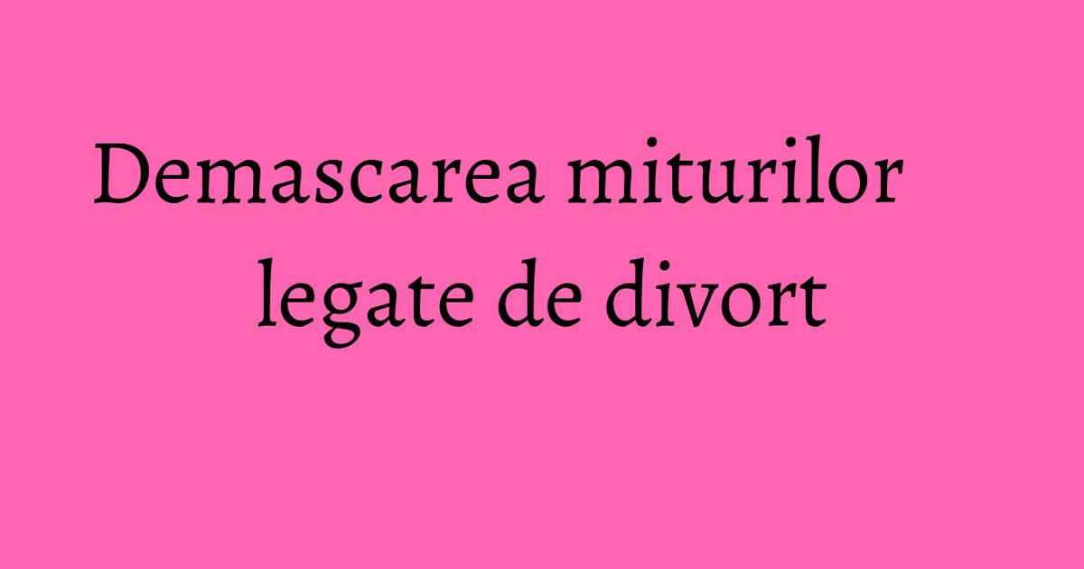 Demascarea miturilor legate de divort - KFetele