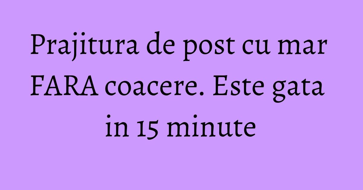 Prajitura de post cu mar FARA coacere. Este gata in 15 minute - KFetele
