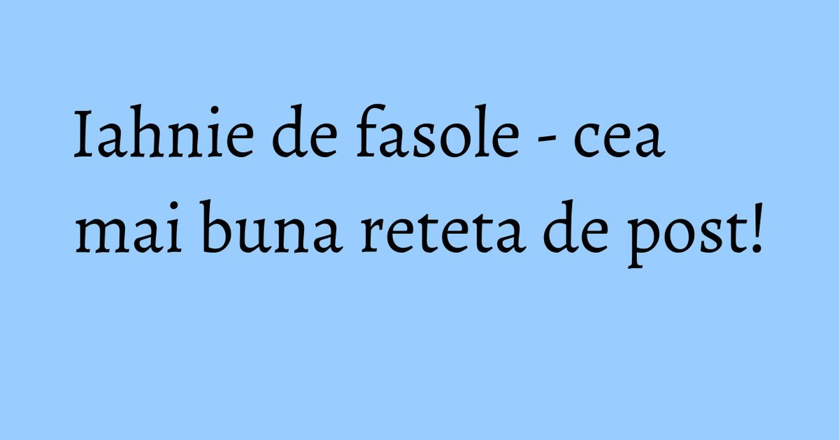 Iahnie de fasole - cea mai buna reteta de post! - KFetele