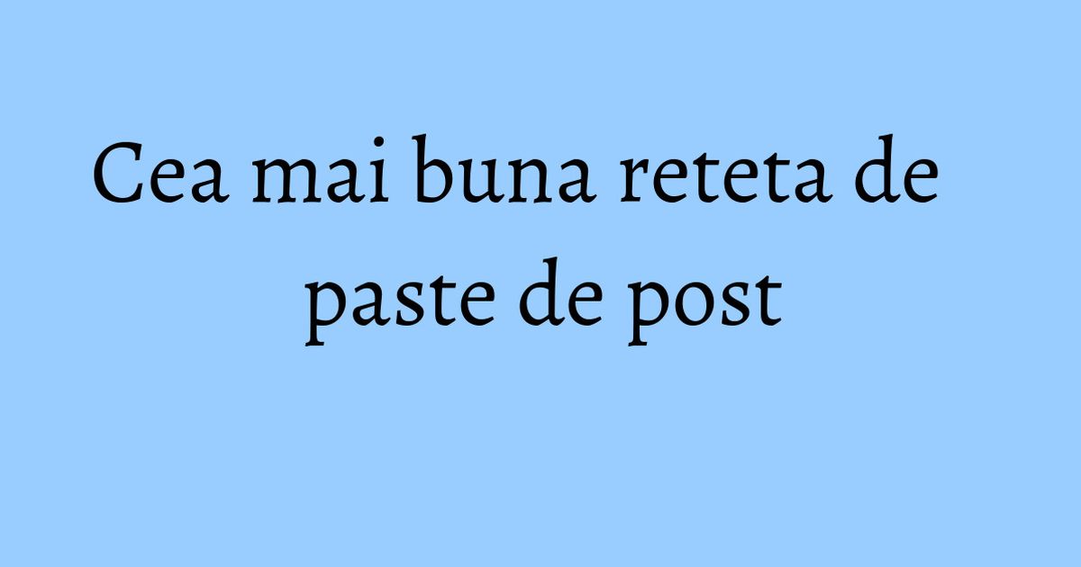 Cea mai buna reteta de paste de post - KFetele