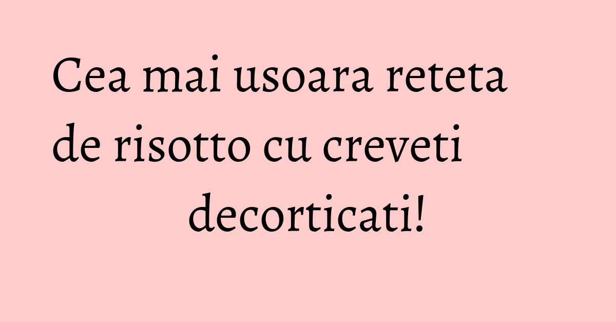 Cea mai usoara reteta de risotto cu creveti decorticati! - KFetele
