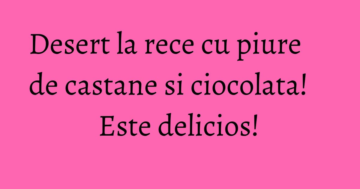 Desert la rece cu piure de castane si ciocolata! Este delicios! - KFetele