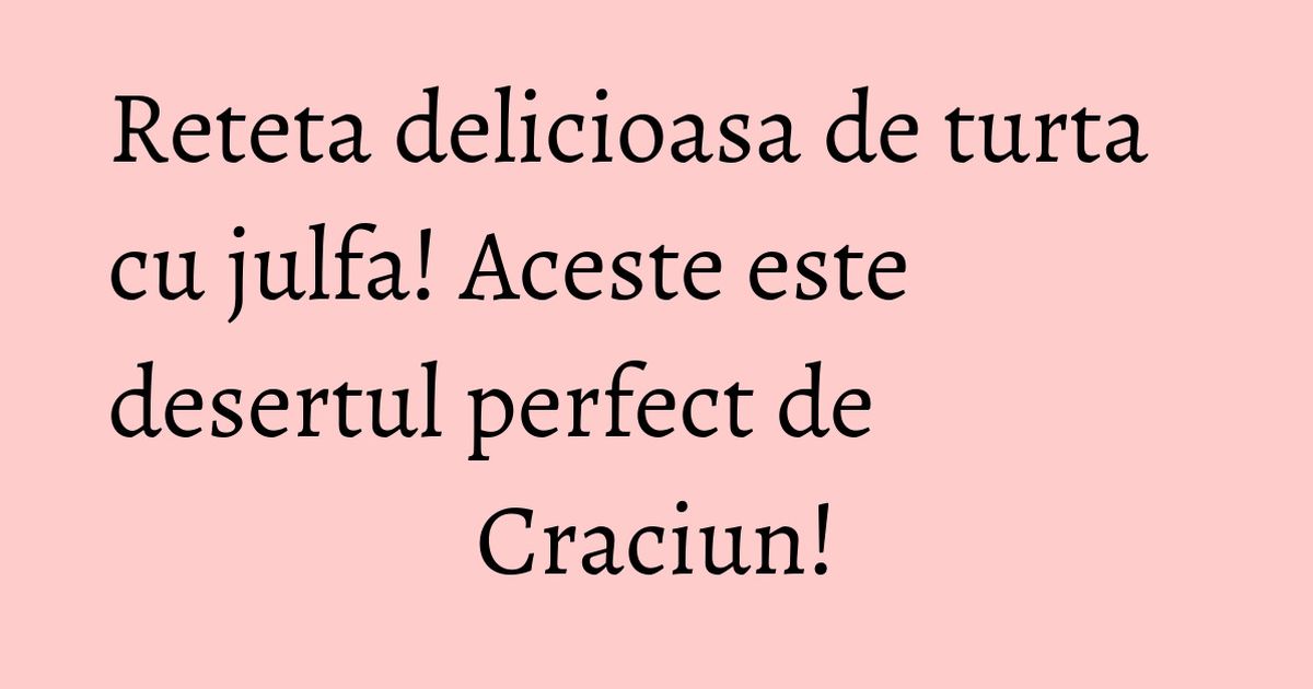 Reteta delicioasa de turta cu julfa! Aceste este desertul perfect de ...