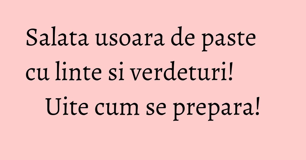 Salata usoara de paste cu linte si verdeturi! Uite cum se prepara ...