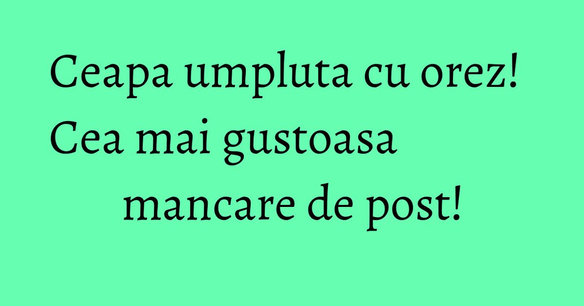 Ceapa umpluta cu orez! Cea mai gustoasa mancare de post! - KFetele