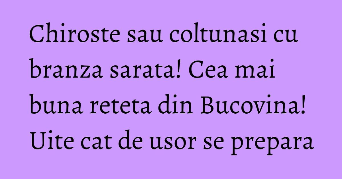 Chiroste sau coltunasi cu branza sarata! Cea mai buna reteta din ...