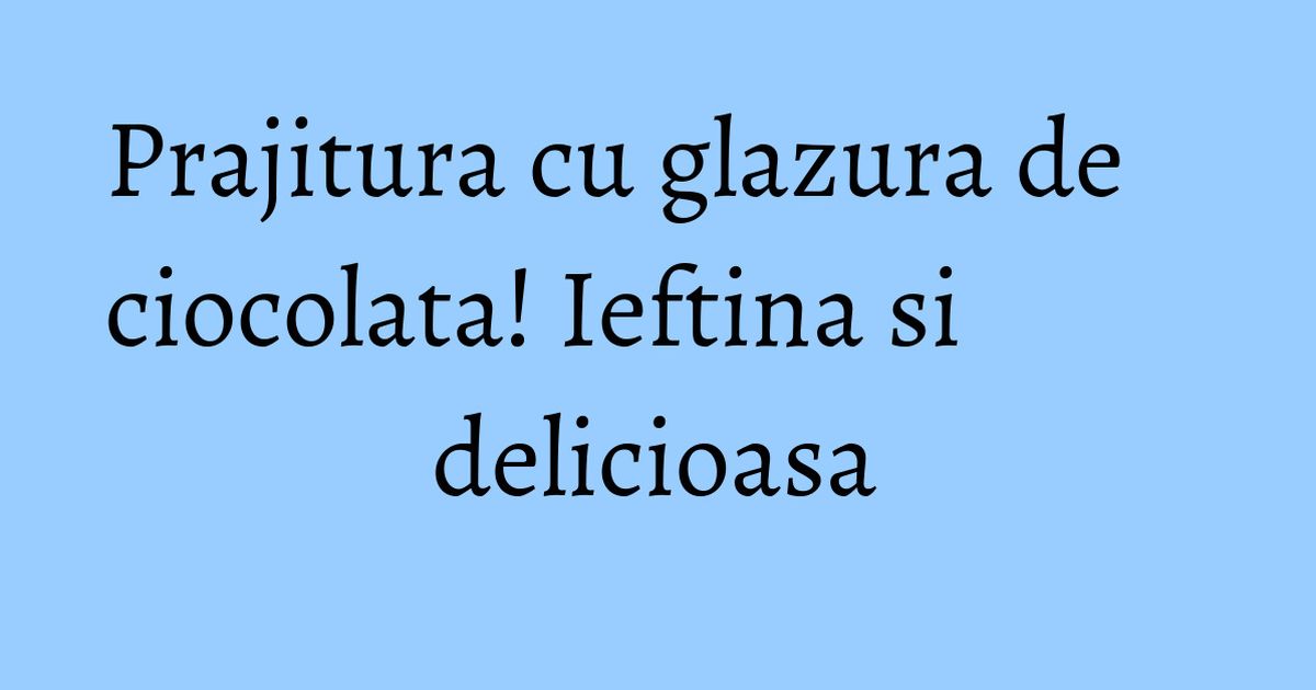 Prajitura cu glazura de ciocolata! Ieftina si delicioasa - KFetele