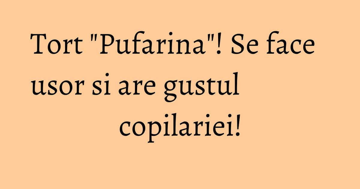 Tort "Pufarina"! Se face usor si are gustul copilariei! - KFetele