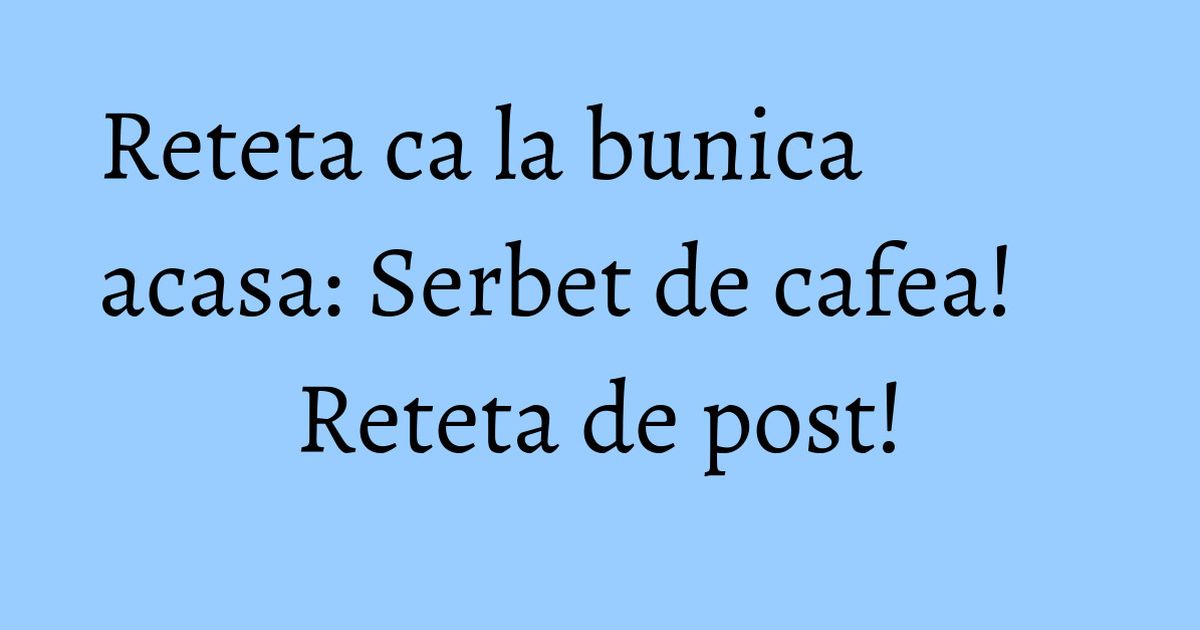Reteta ca la bunica acasa: Serbet de cafea! Reteta de post! - KFetele