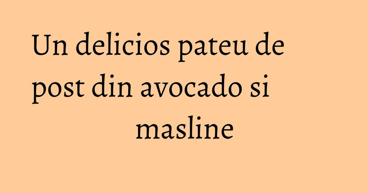 Un delicios pateu de post din avocado si masline - KFetele
