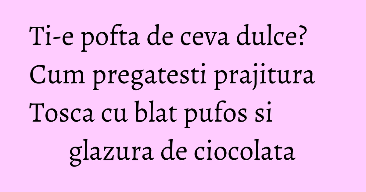 Ti-e pofta de ceva dulce? Cum pregatesti prajitura Tosca cu blat pufos ...