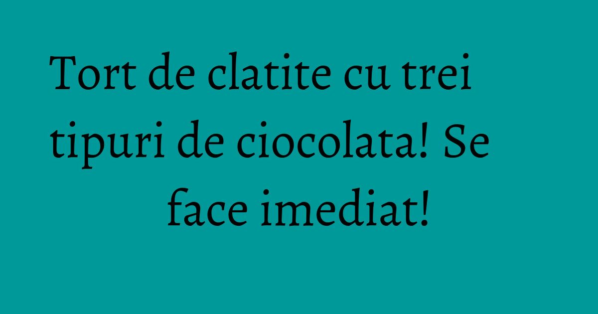 Tort de clatite cu trei tipuri de ciocolata! Se face imediat! - KFetele