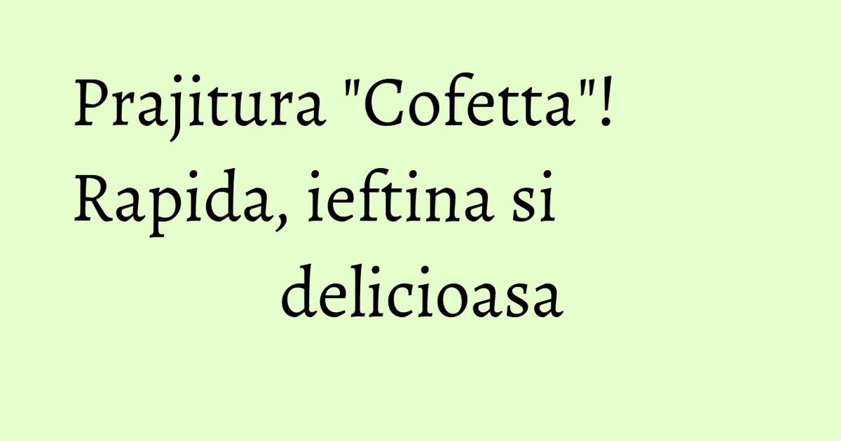 Prajitura "Cofetta"! Rapida, ieftina si delicioasa - KFetele