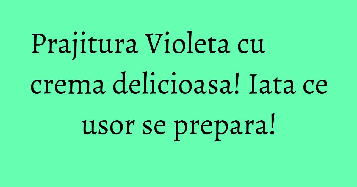 Prajitura Violeta cu crema delicioasa! Iata ce usor se prepara! - KFetele